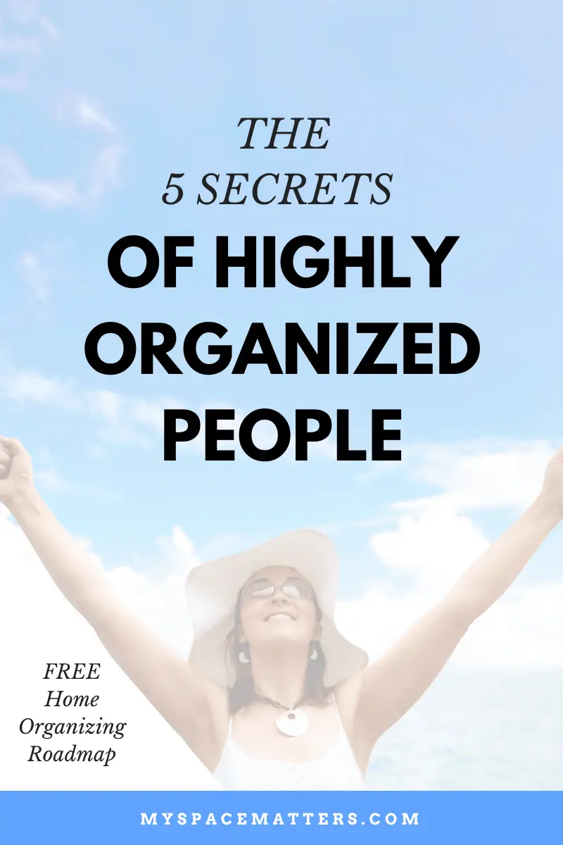The 5 Characteristics of Organized People - Free Home Organizing Roadmap