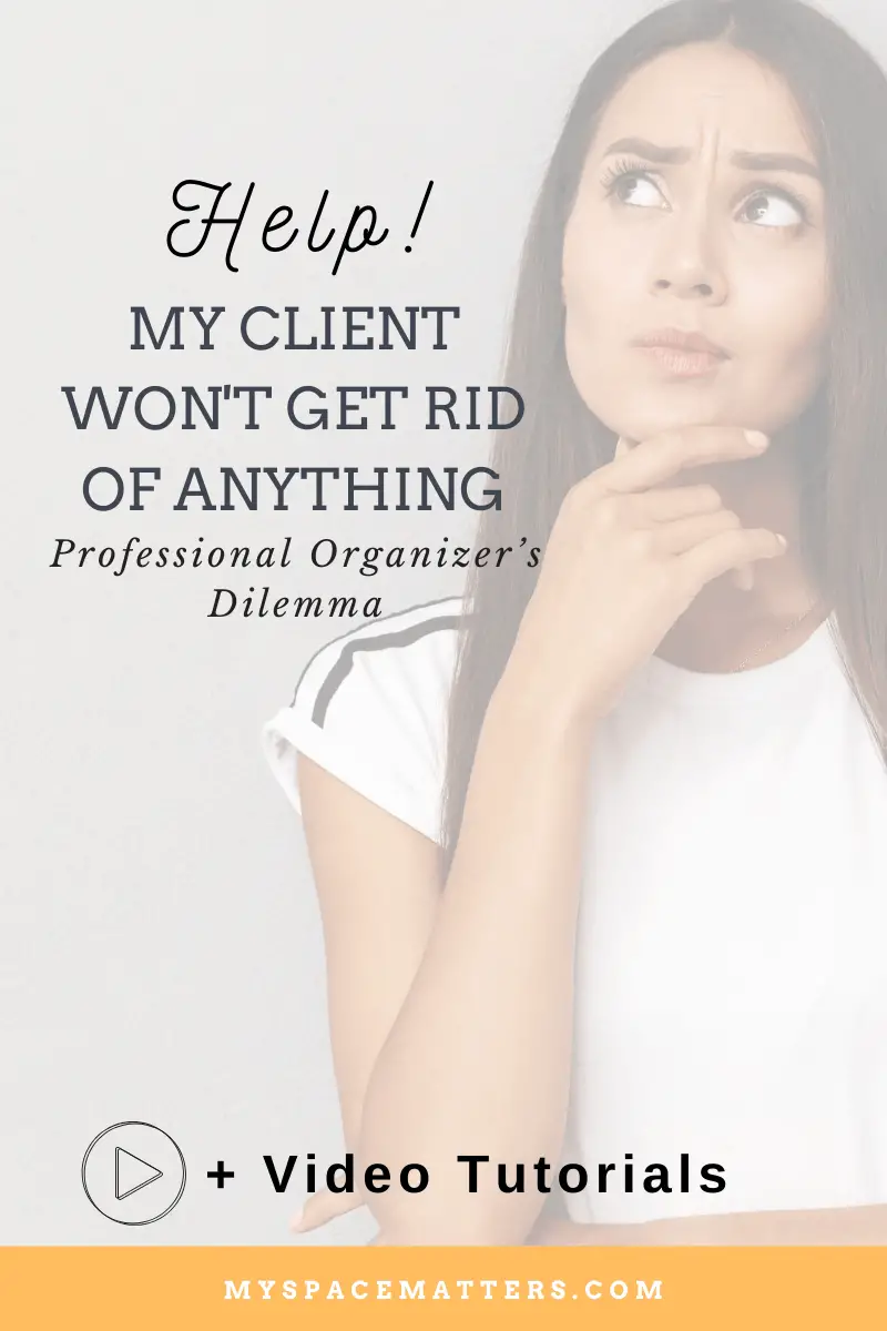 Help! My Client Won't Get Rid Of Anything - a Professional Organizer’s ...