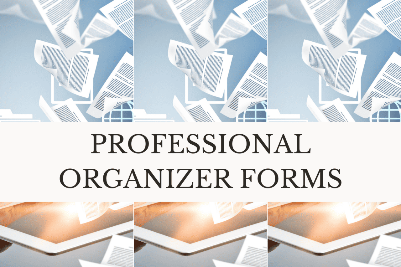 5 Professional Organizing Forms Essential to Your Home Organizing Business